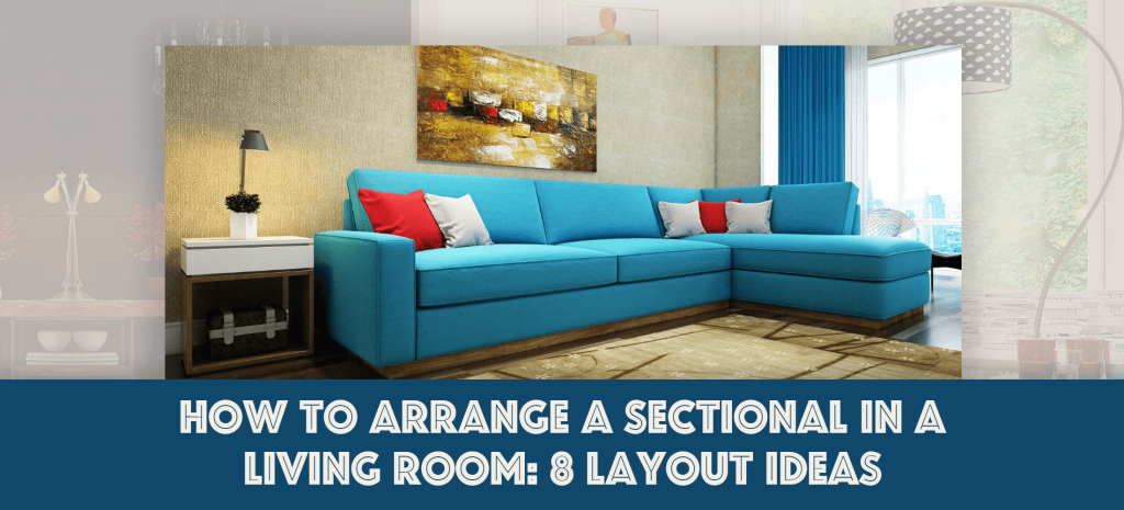 How to Arrange a Sectional in a Living Room: 8 Layout Ideas